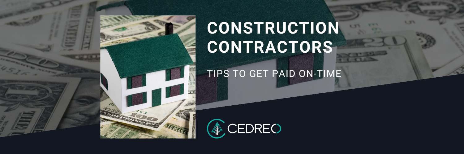 Tips For Construction Contractors to Get Paid On-Time | Cedreo