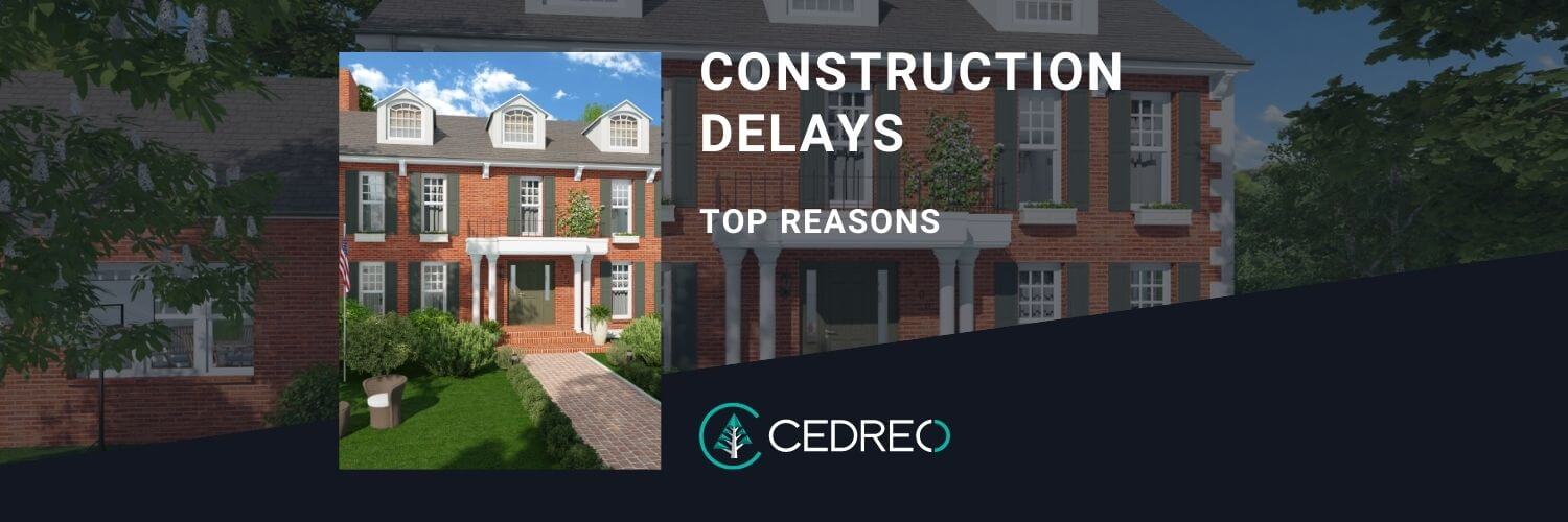 Top Reasons for Construction Delays | Cedreo