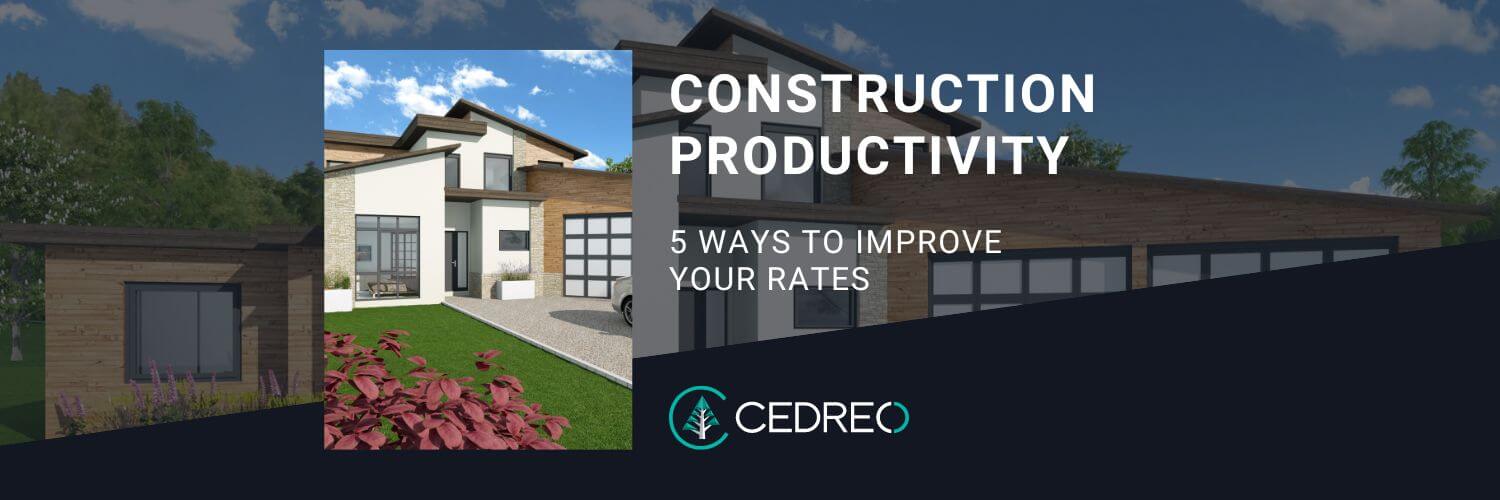 5 Ways to Improve Construction Productivity Rates | Cedreo